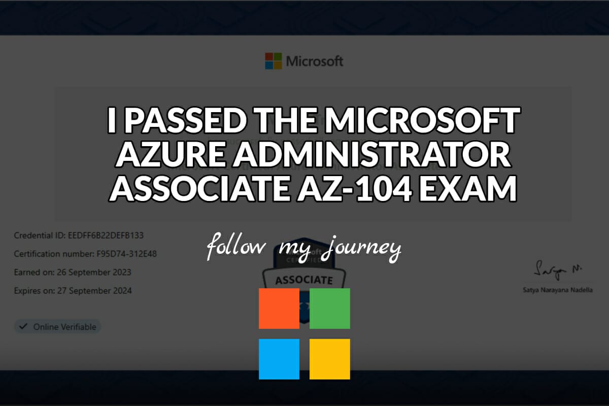 I PASSED THE MICROSOFT AZURE ADMINISTRATOR ASSOCIATE AZ-104 EXAM I PASSED THE MICROSOFT AZURE ADMINISTRATOR ASSOCIATE AZ-104 EXAM